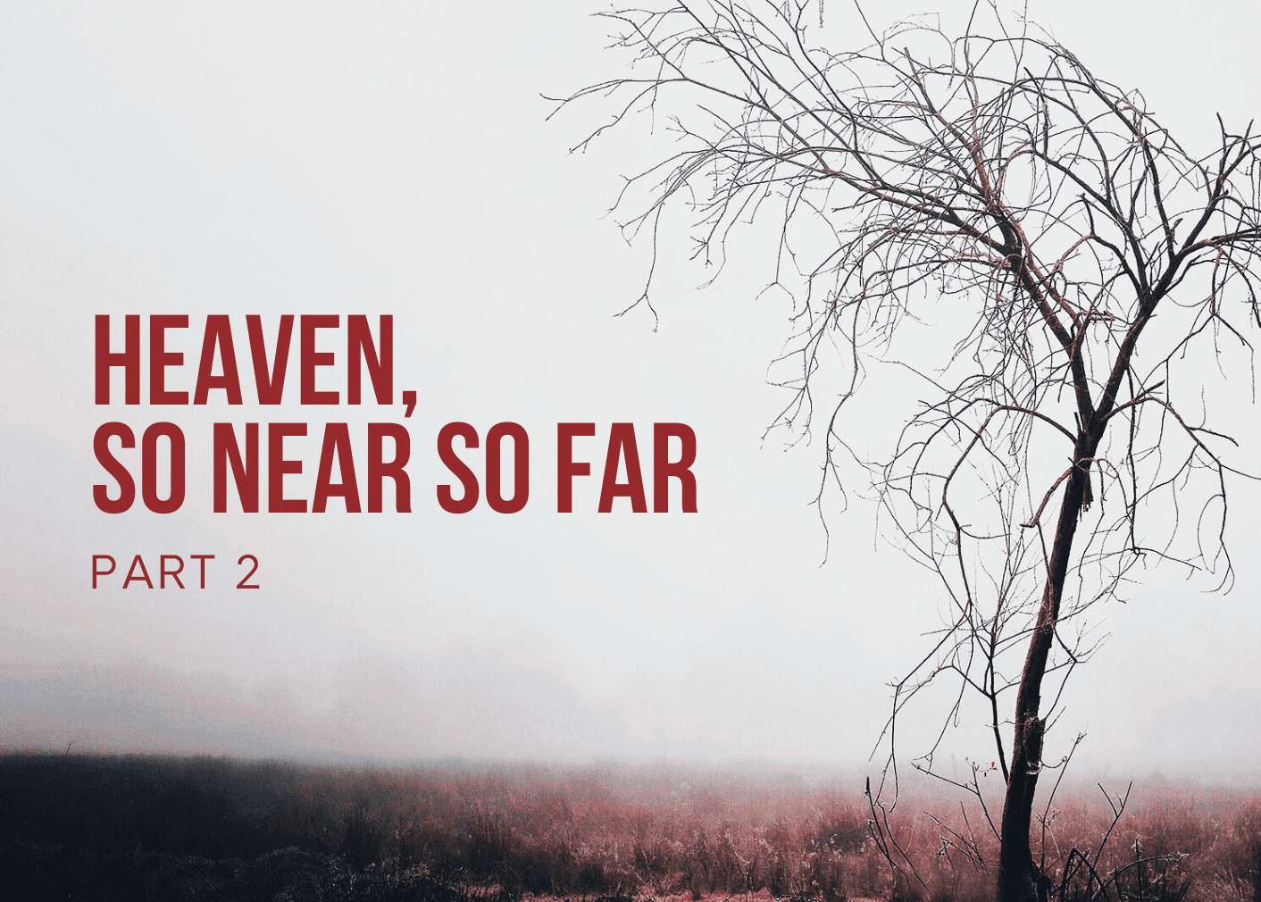 Heaven So Near, So Far, Part 2 - Open the Bible