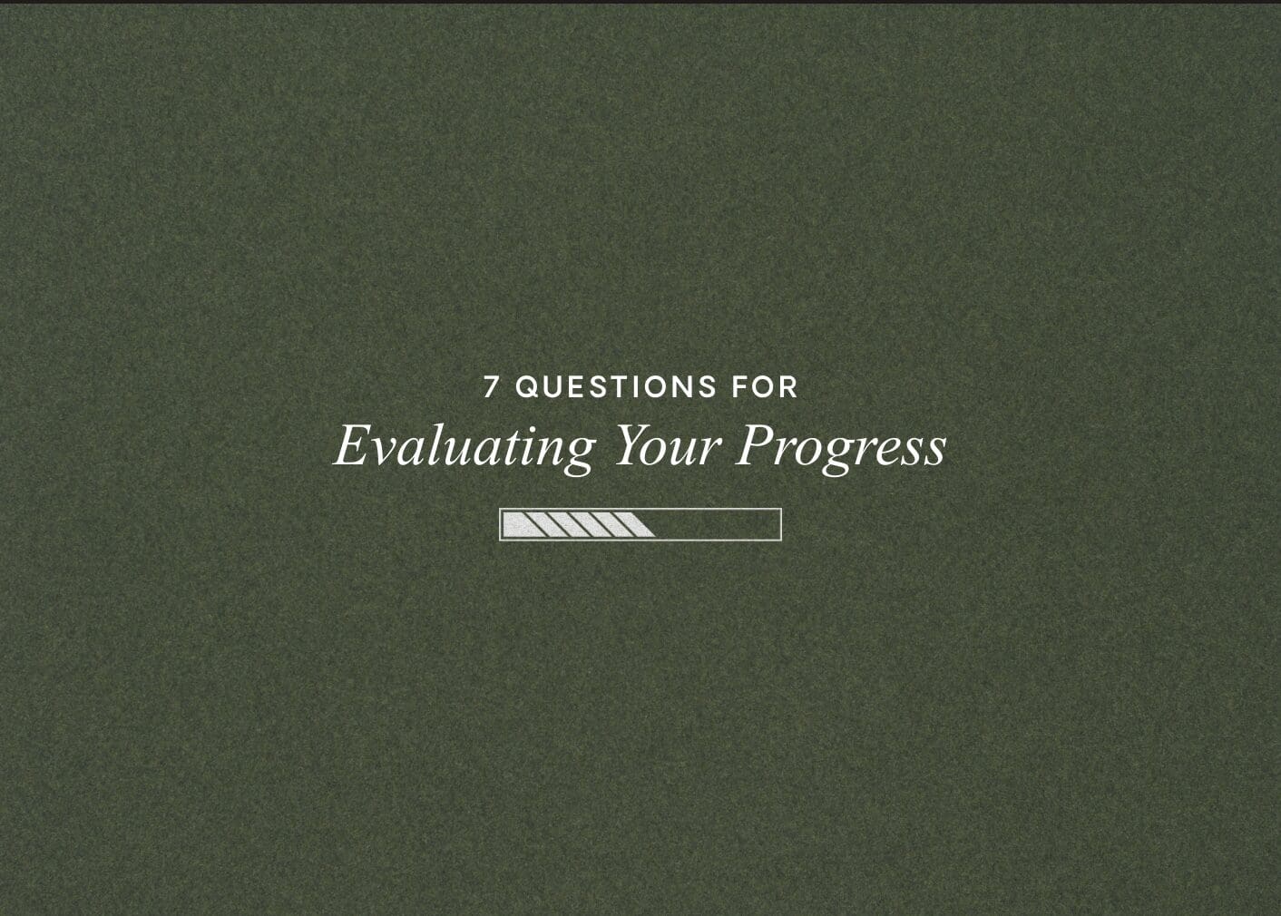 7 Questions for Evaluating Your Progress - Open the Bible